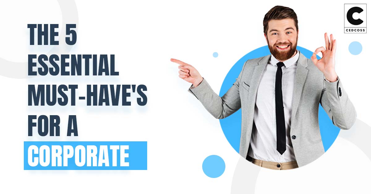 Here are top the 5 essential must-haves for a corporate today!